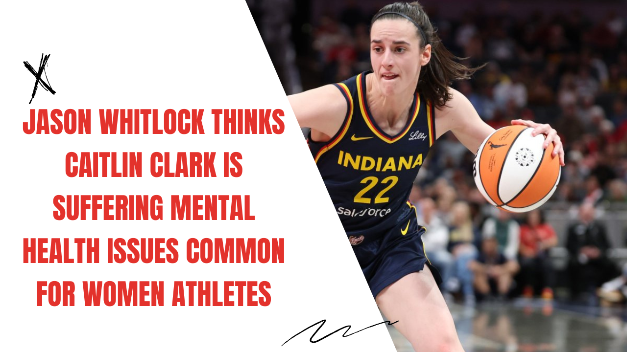 Jason Whitlock thinks Caitlin Clark is suffering mental health issues ...