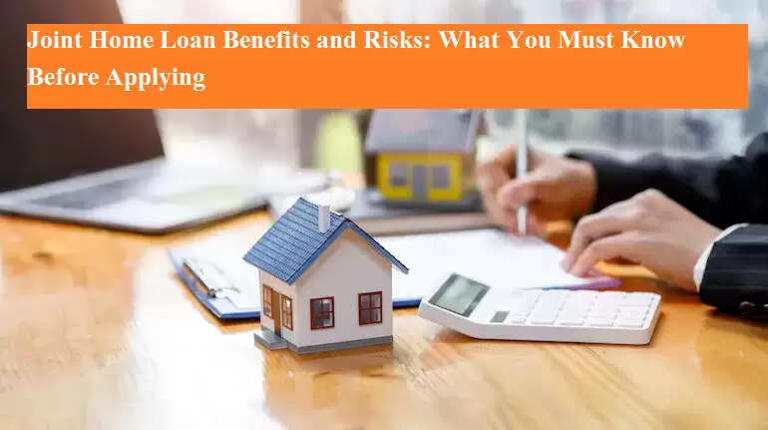 Joint Home Loan Benefits and Risks: What You Must Know Before Applying