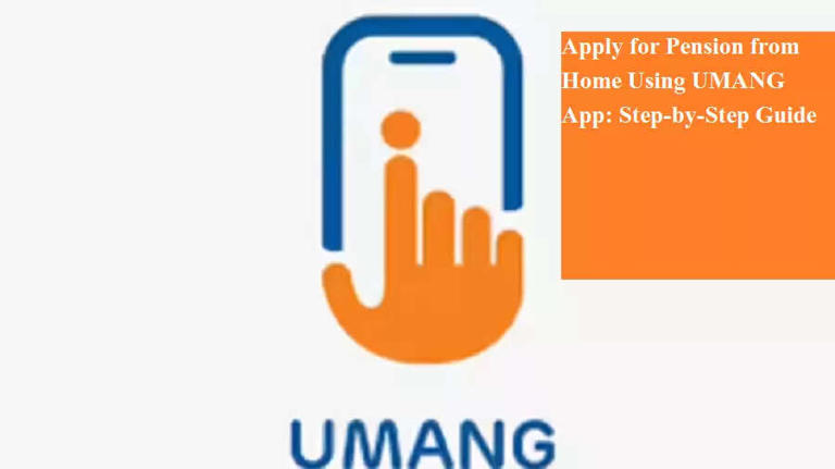 Apply for Pension from Home Using UMANG App: Step-by-Step Guide