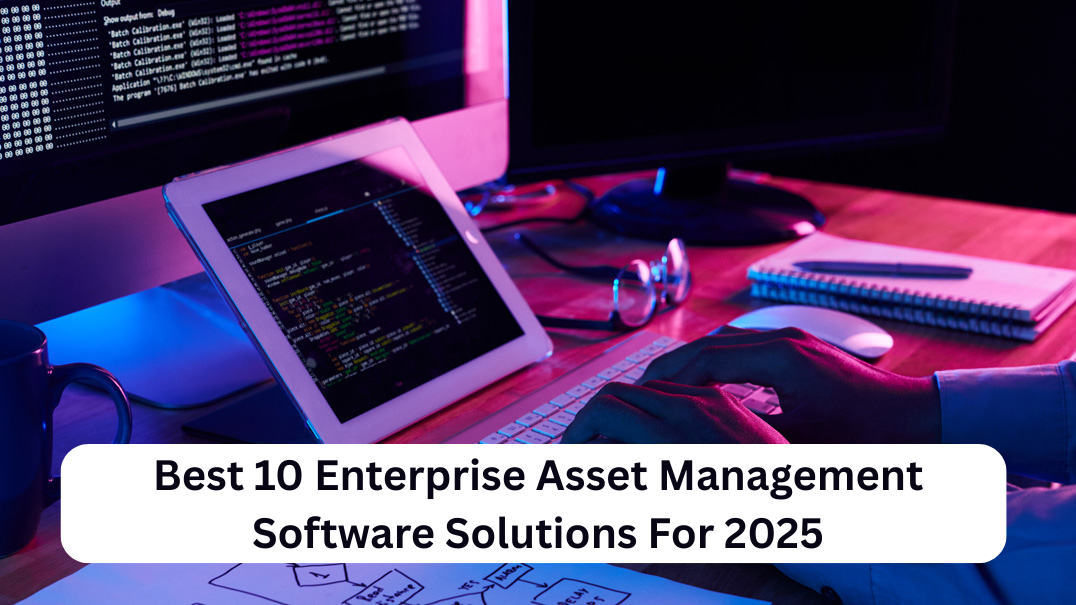 Best 10 Enterprise Asset Management Software Solutions For 2025