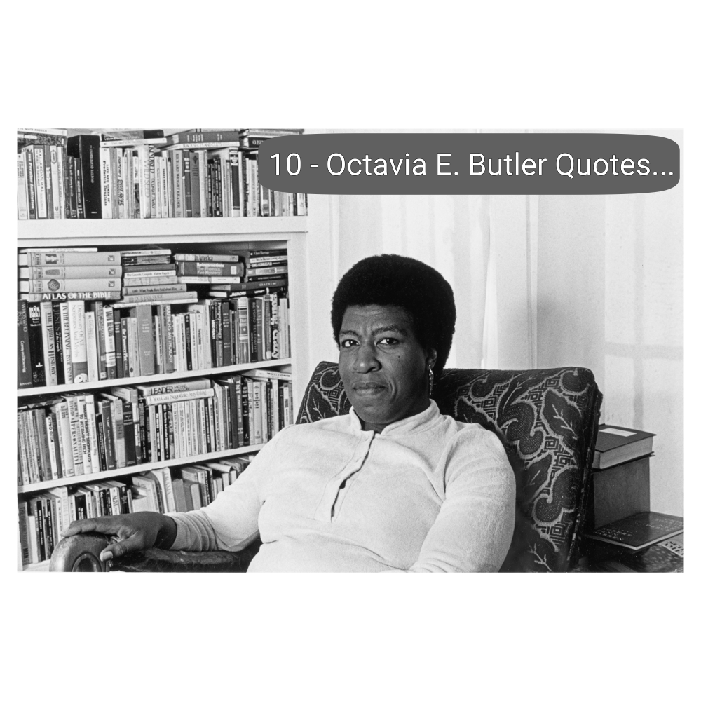10 Octavia E. Butler Quotes That Reveal Truths About Change and Survival.