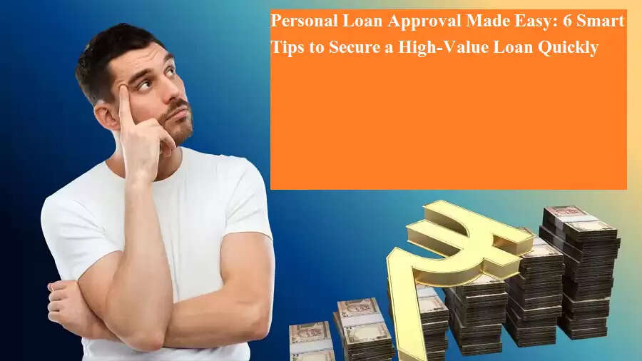 Personal Loan Approval Made Easy: 6 Smart Tips to Secure a High-Value ...