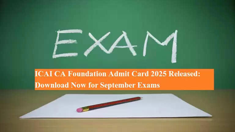 ICAI CA Foundation Admit Card 2025 Released: Download Now for September ...