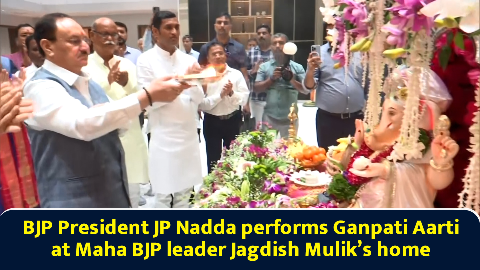 BJP President JP Nadda performs Ganpati Aarti at Maha BJP leader ...
