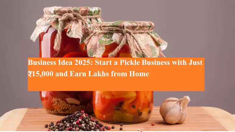 Business Idea 2025: Start a Pickle Business with Just ₹15,000 and Earn ...