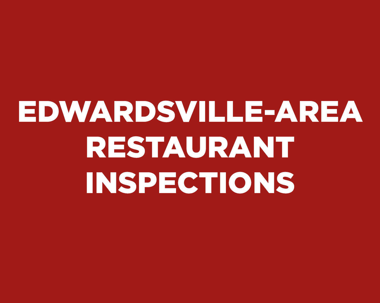 Edwardsville, Glen Carbon area restaurant inspections for Jan. 5-9