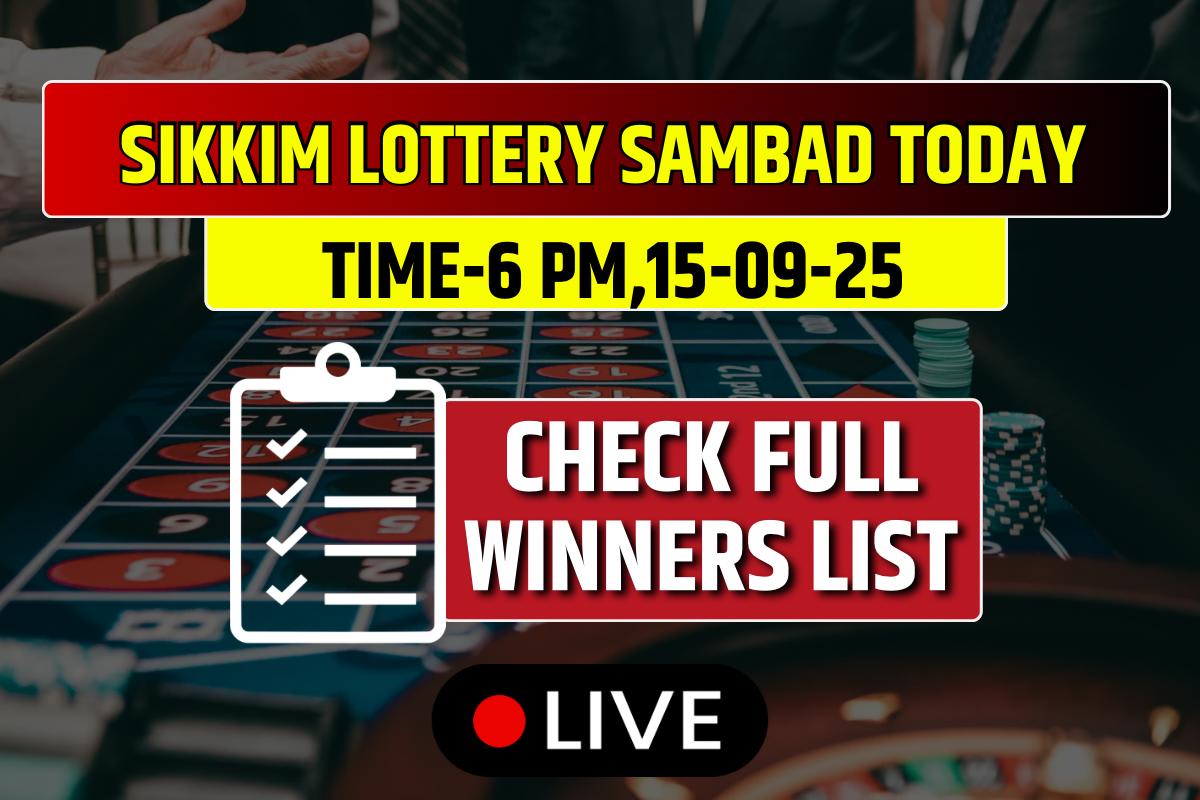 (LIVE) Sikkim State Lottery Sambad Result Today 15-09-2025: Monday 6 PM ...