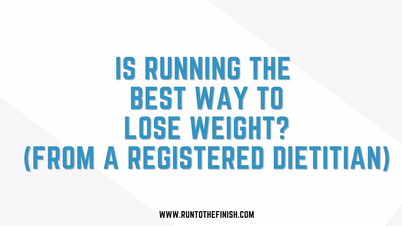 Is Running the Best Way To Lose Weight? (Tips from a Registered Dietitian)