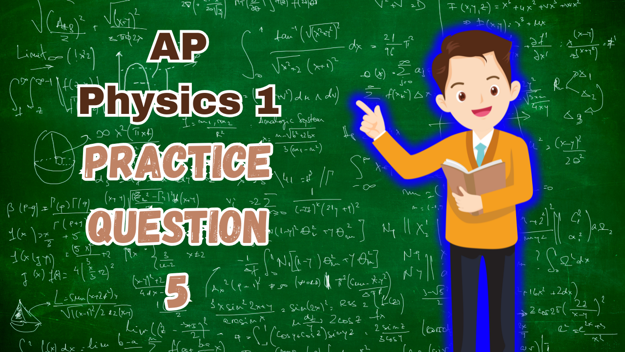 AP Physics 1; Practice Question 5