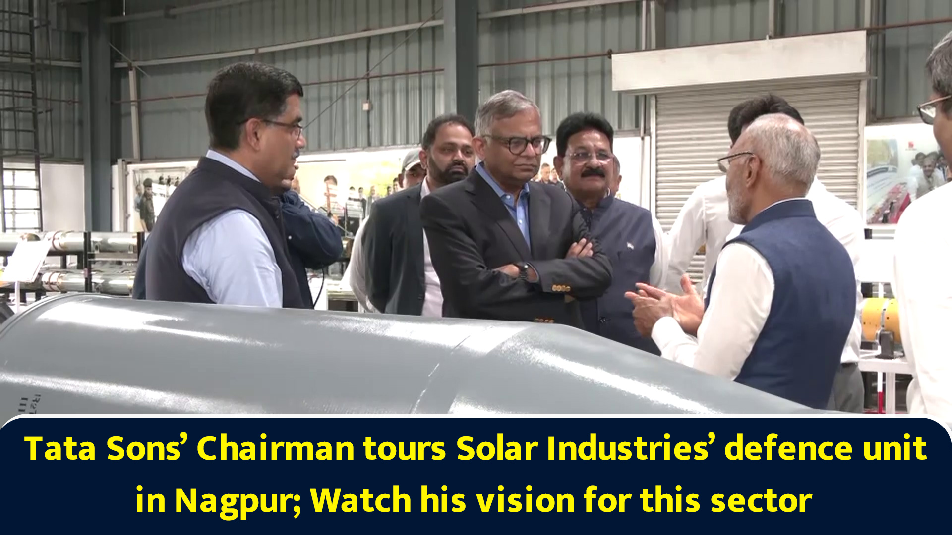 Tata Sons’ Chairman tours Solar Industries’ defence unit in Nagpur ...