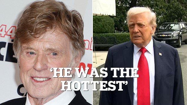 Donald Trump comments on Robert Redford: 'He was the hottest'