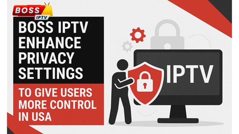 Boss IPTV Enhance Privacy Settings to Give Users More Control in USA