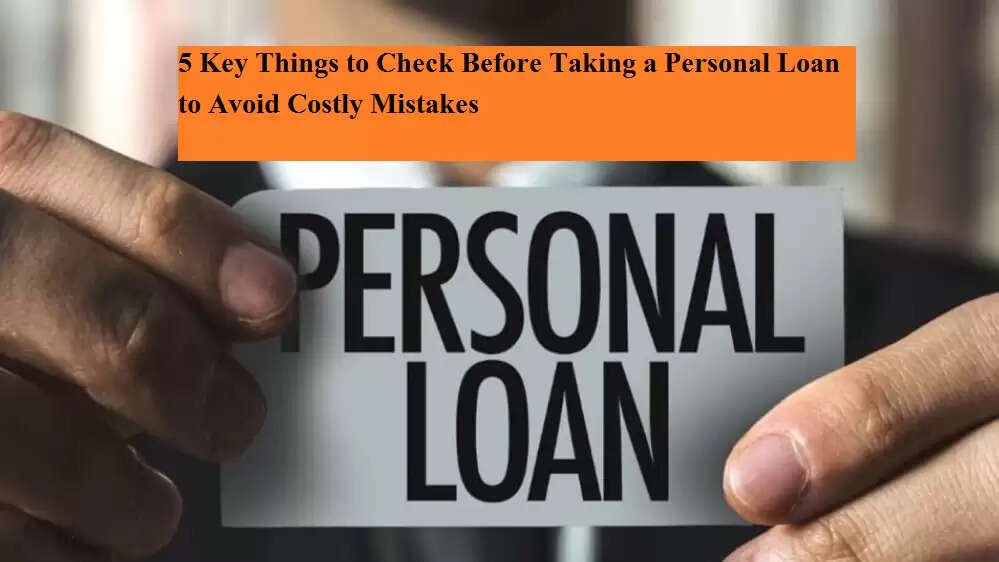 5 Key Things to Check Before Taking a Personal Loan to Avoid Costly ...