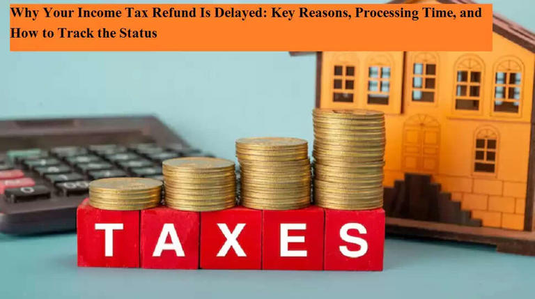 Why Your Income Tax Refund Is Delayed: Key Reasons, Processing Time ...
