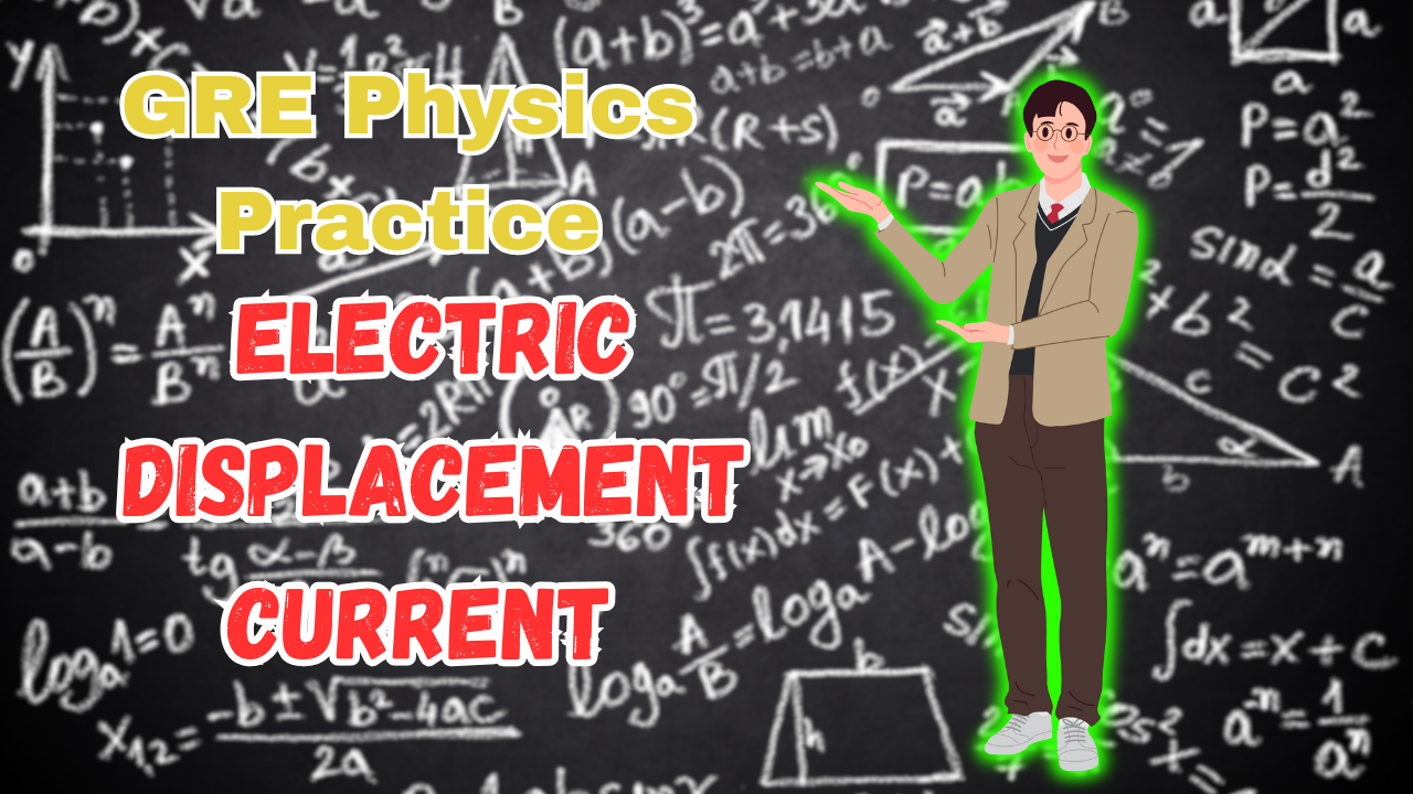 GRE Physics Practice 5 - Electric Displacement Current