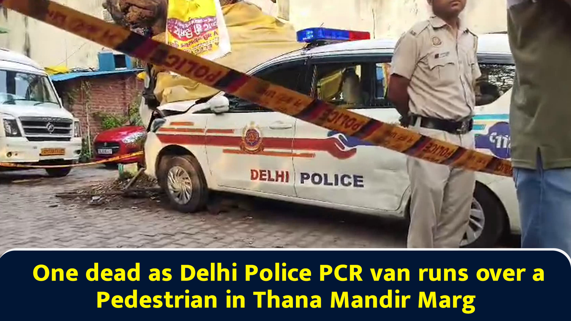 One dead as Delhi Police PCR van runs over a Pedestrian in Thana Mandir ...