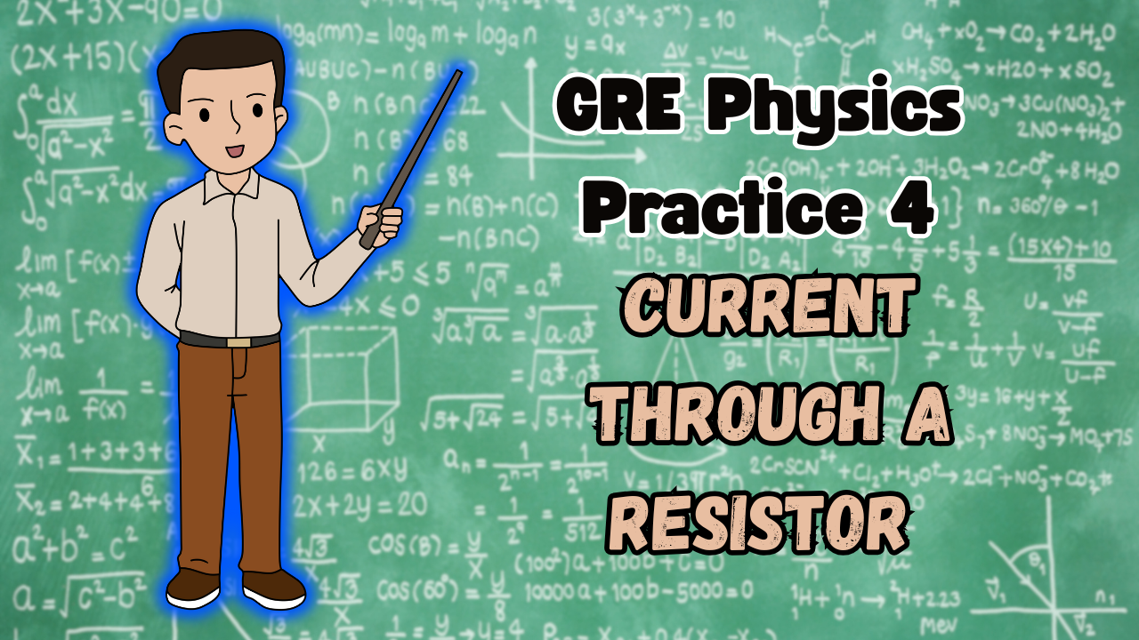 Gre Physics Practice 4; Current Through a Resistor