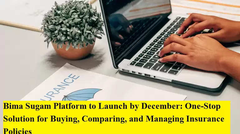Bima Sugam Platform to Launch by December: One-Stop Solution for Buying ...