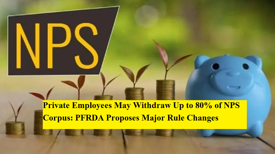 Private Employees May Withdraw Up to 80% of NPS Corpus: PFRDA Proposes ...