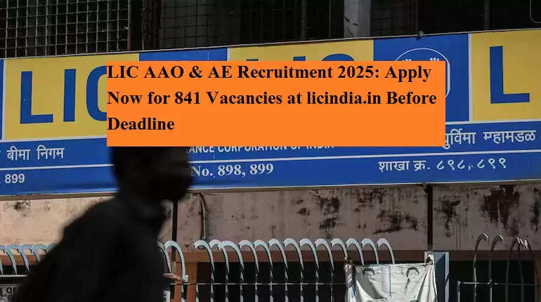 LIC AAO & AE Recruitment 2025: Apply Now for 841 Vacancies at licindia ...