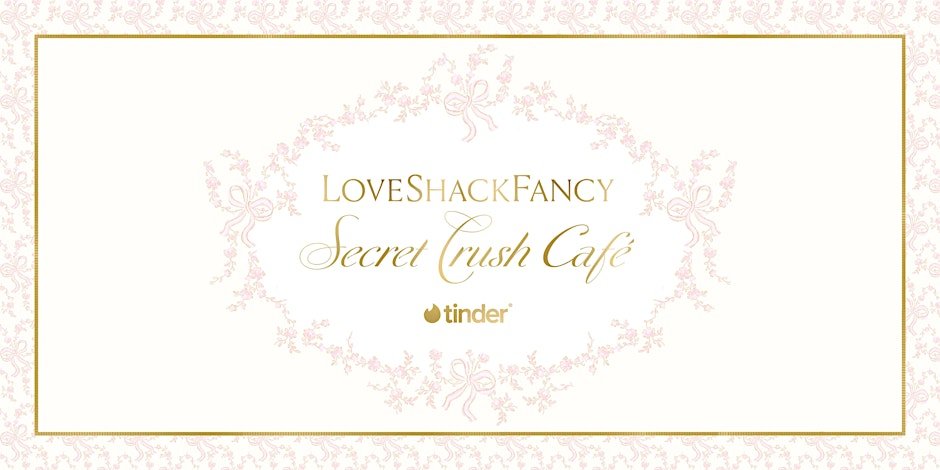 THE LOVESHACKFANCY SECRET CRUSH CAFÉ WITH TINDER, NYC