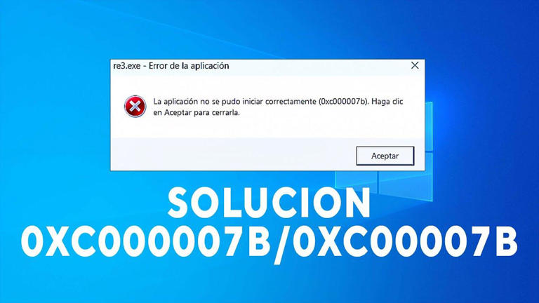 Error 0xc00007b en Windows 10: soluciones paso a paso