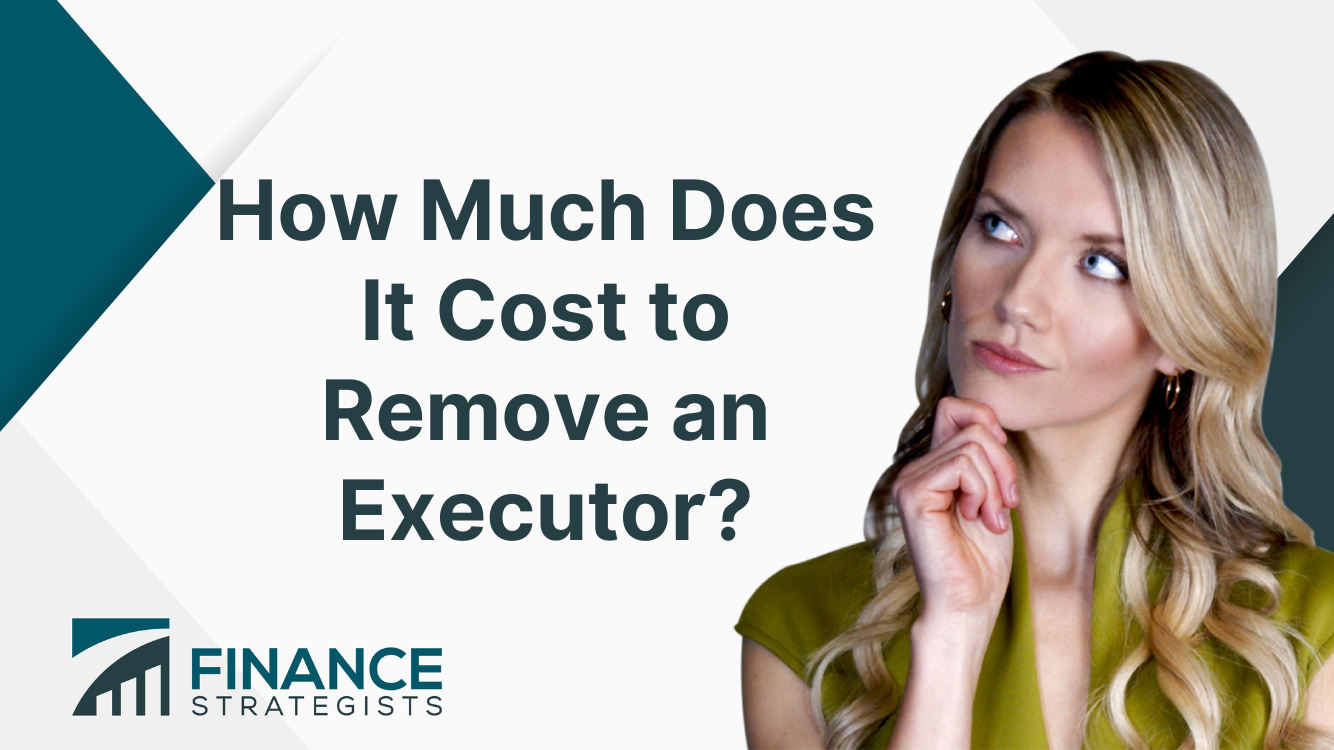 How Much Does It Cost to Remove an Executor?