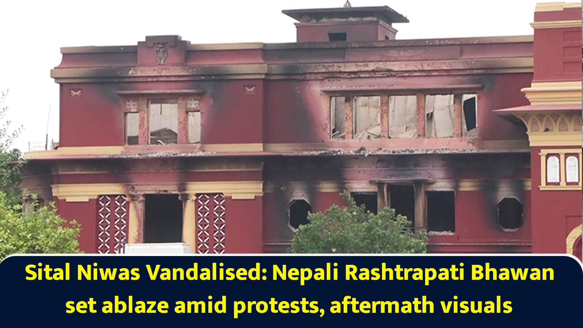 Sital Niwas Vandalised: Nepali Rashtrapati Bhawan set ablaze amid ...