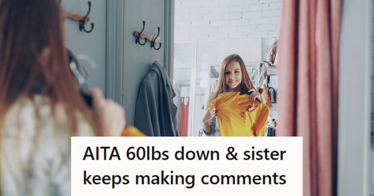 She Lost Sixty Pounds In A Year, But Now Her Sister Keeps Making ...