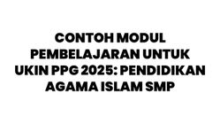 Contoh Modul Pembelajaran untuk UKIN PPG 2025: Pendidikan Agama Islam SMP