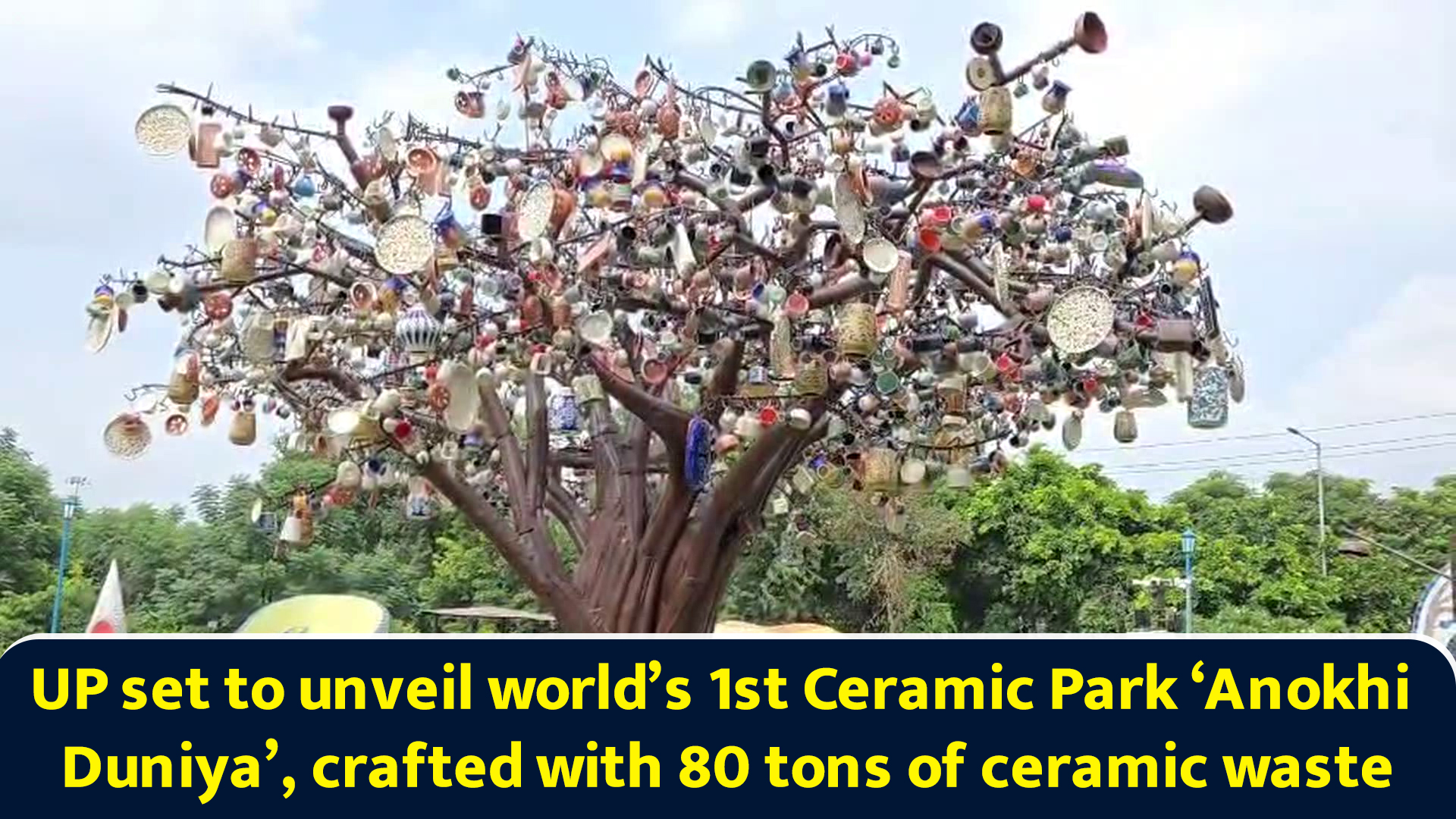 UP set to unveil world’s 1st Ceramic Park ‘Anokhi Duniya’, crafted with ...