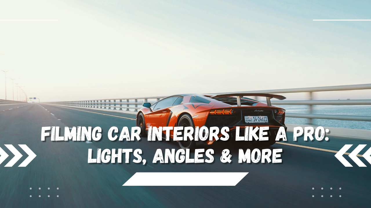 Filming Car Interiors Like a Pro – Lights, Angles & More