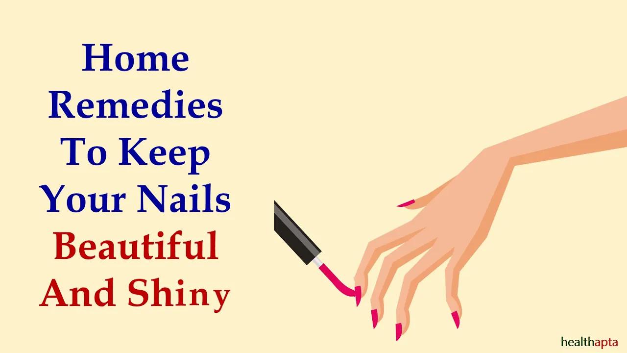 Home Remedies To Keep Your Nails Beautiful And Shiny