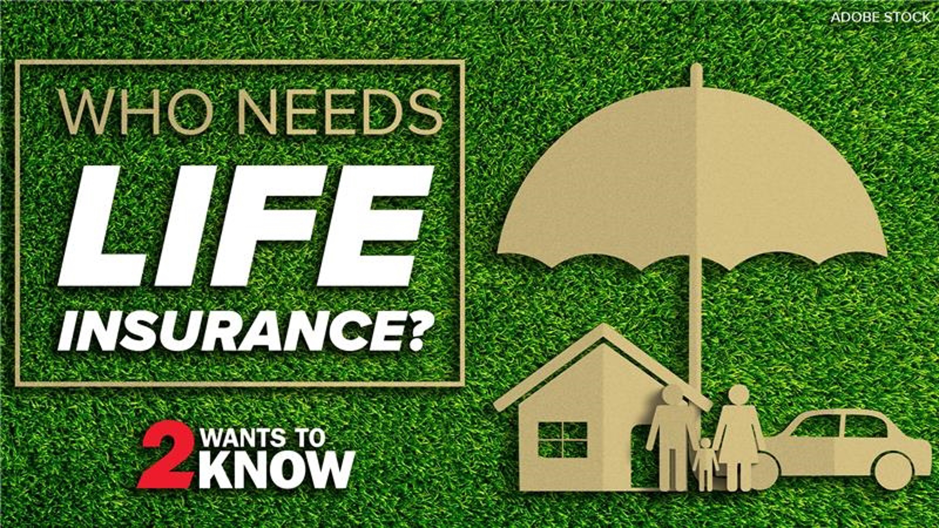 Life insurance: Do you need it? | 2 Wants to Know