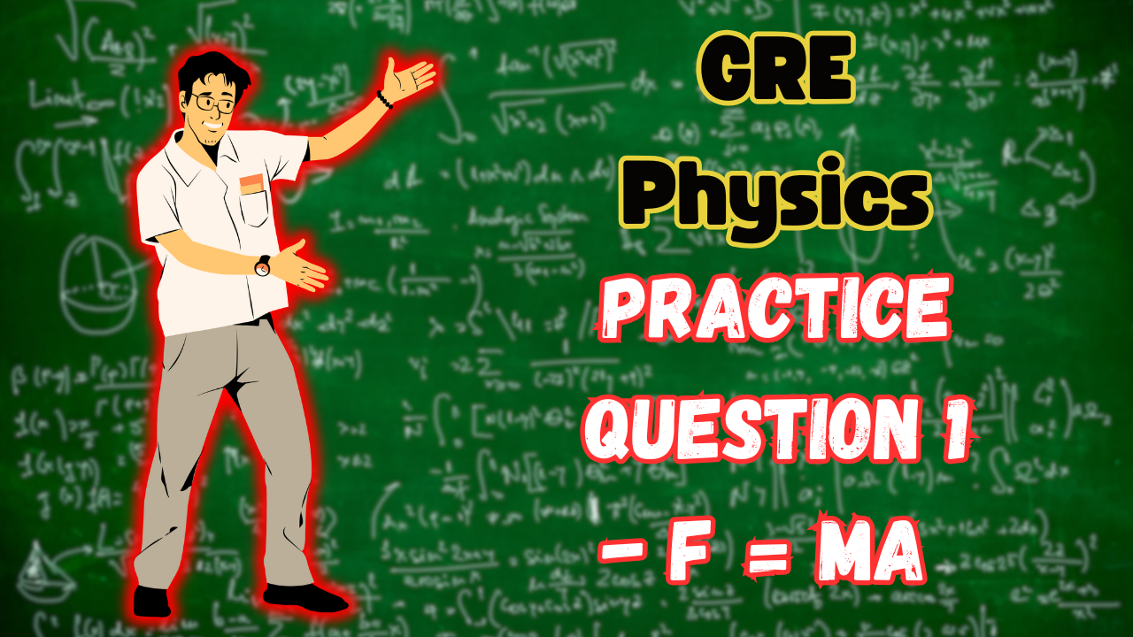 GRE Physics; Practice question 1 - F = ma