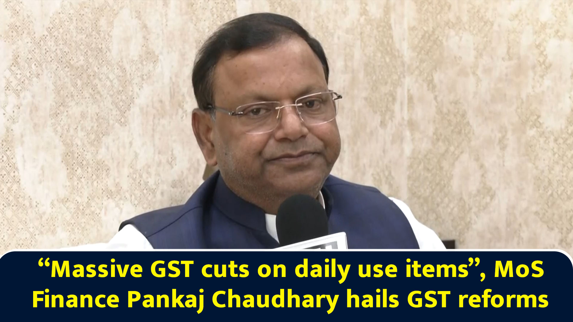 “Massive GST cuts on daily use items”, MoS Finance Pankaj Chaudhary ...