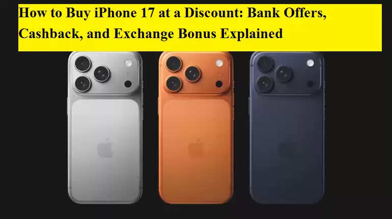 How to Buy iPhone 17 at a Discount: Bank Offers, Cashback, and Exchange ...
