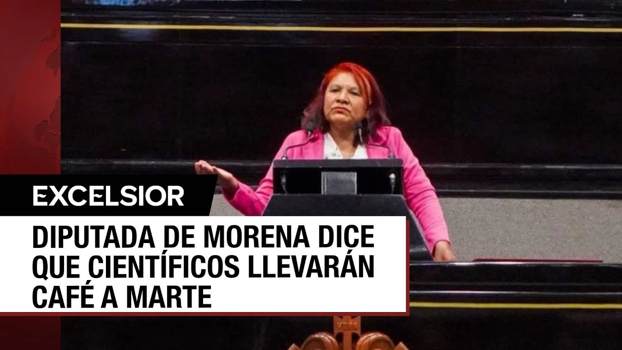 Diputada de Morena afirma que científicos llevan café a Marte