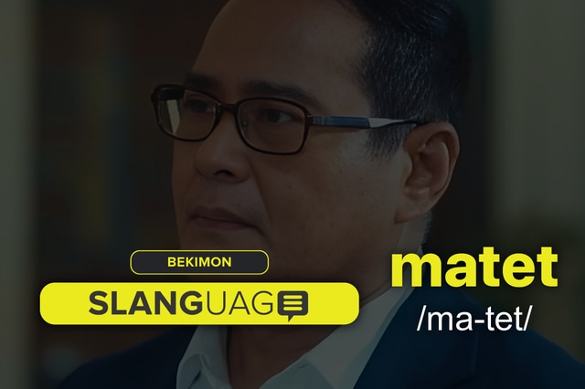 TODAY’S SLANGUAGE: (Bekimon) “matet”