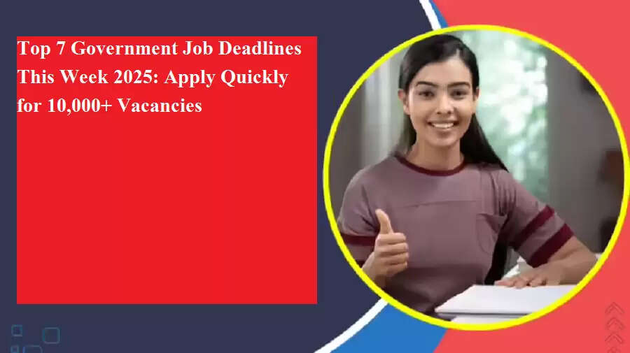 Top 7 Government Job Deadlines This Week 2025: Apply Quickly for 10,000 ...