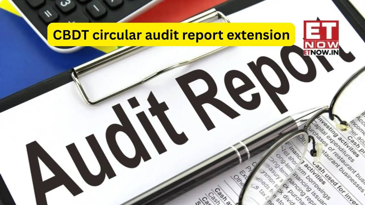 CBDT circular audit report extension: 5 smart moves to use this extra ...