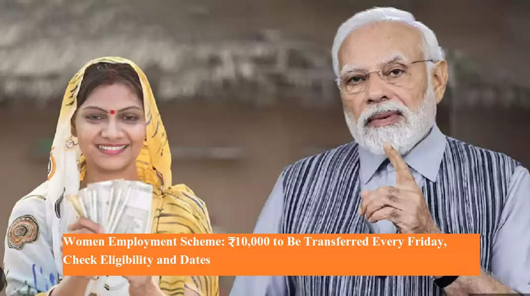 Women Employment Scheme: ₹10,000 to Be Transferred Every Friday, Check ...