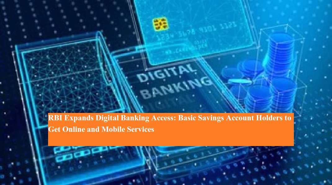RBI Expands Digital Banking Access: Basic Savings Account Holders to ...