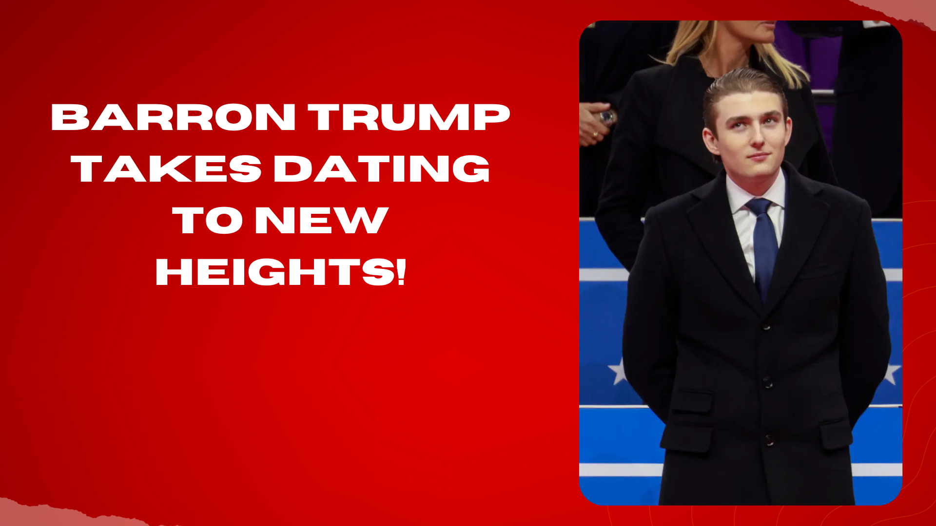 Barron Trump takes dating to new heights!