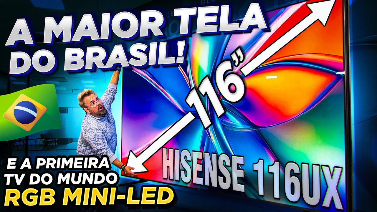 A Maior TV do Brasil e a Primeira RGB Mini-LED do Mundo | Hisense 116UX