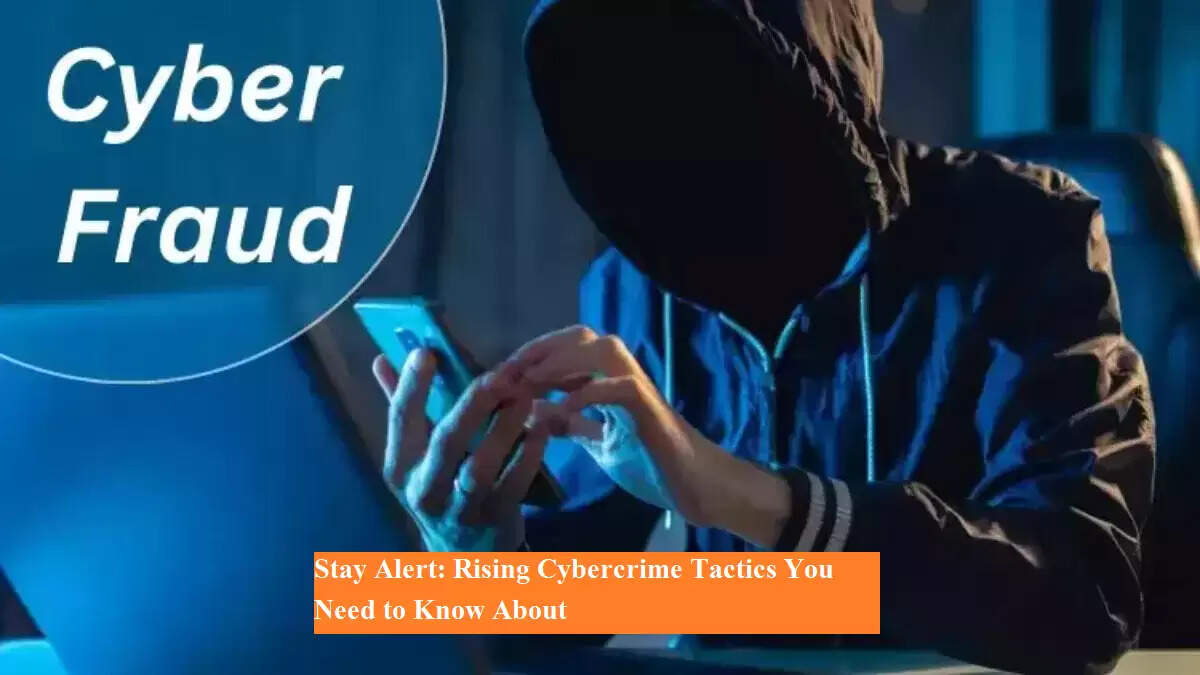 Stay Alert: Rising Cybercrime Tactics You Need to Know About