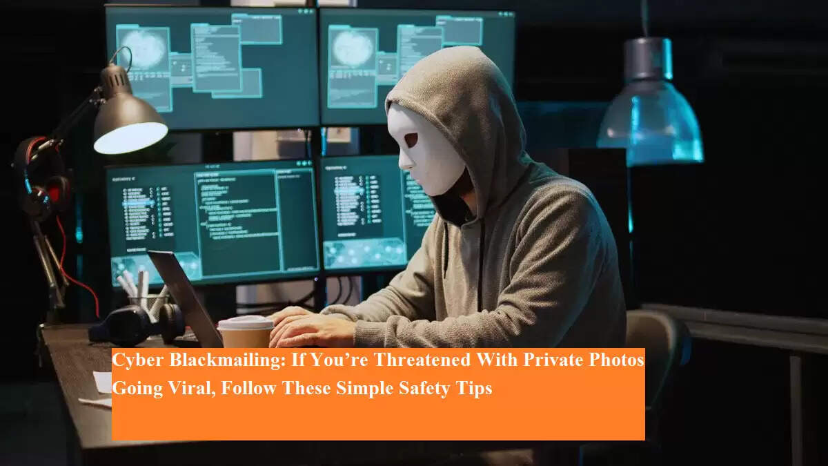Cyber Blackmailing: If You’re Threatened With Private Photos Going ...