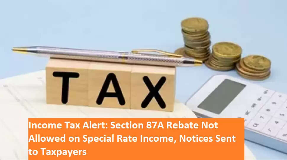 Income Tax Alert: Section 87A Rebate Not Allowed on Special Rate Income ...