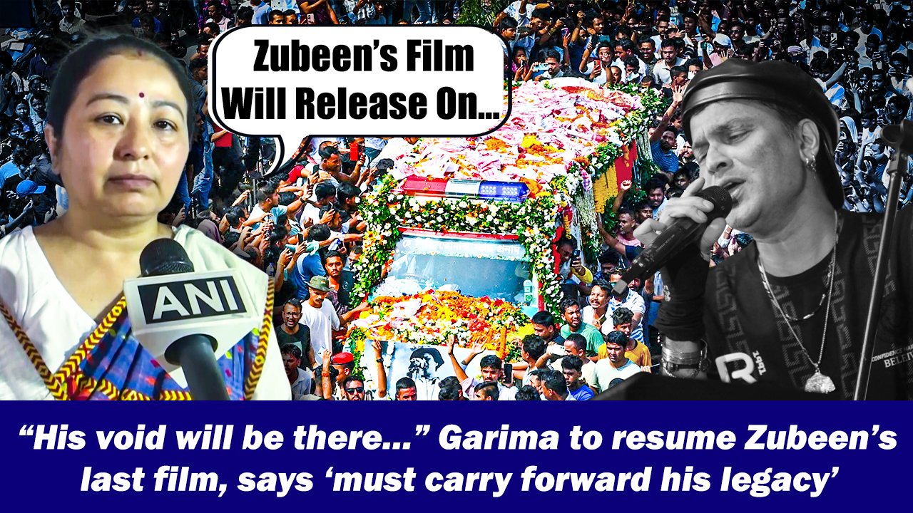 “His void will be there…” Garima to resume Zubeen’s last film, says ...