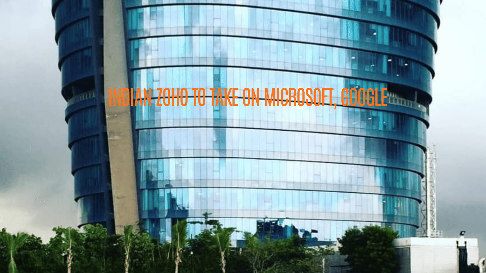 Zoho Corp: Indian software suite that aspires to rival Google and Microsoft